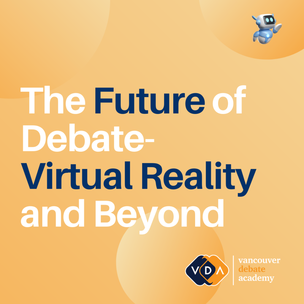 The Future of Debate- Virtual Reality and Beyond - Vancouver Debate Academy